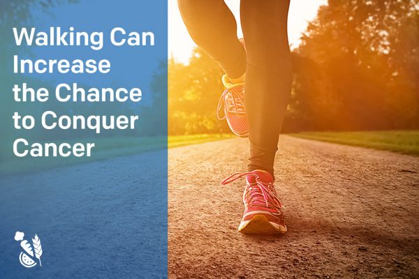 Walking Can Increase the Chance to Conquer Cancer